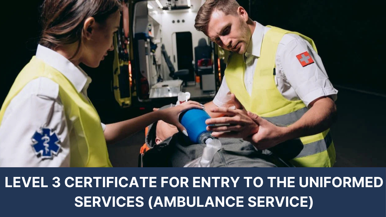 Level 3 Certificate for Entry to the Uniformed Services (Ambulance ...